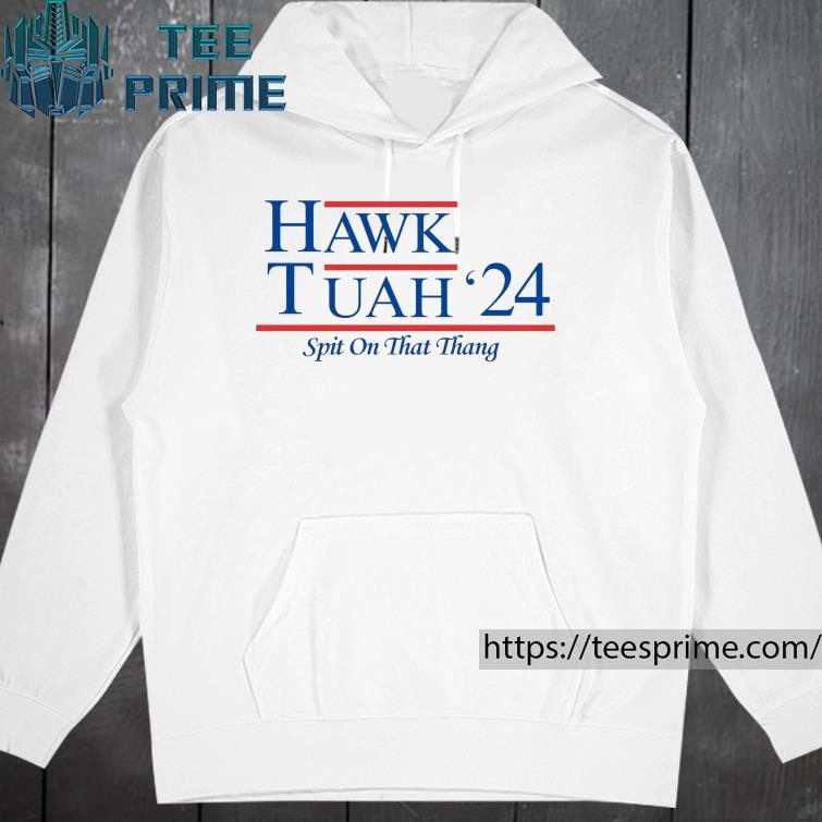 Hawk Tuah 2024 Shirt, hoodie, longsleeve, sweatshirt, v-neck tee