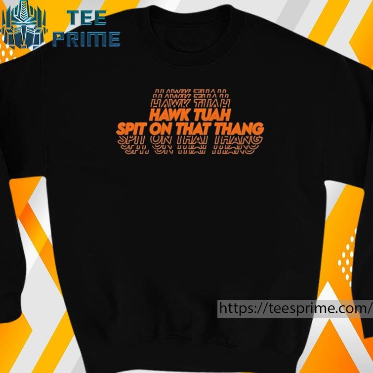 Hawk Tuah Spit on that Thang Text Shirt, hoodie, longsleeve, sweatshirt ...