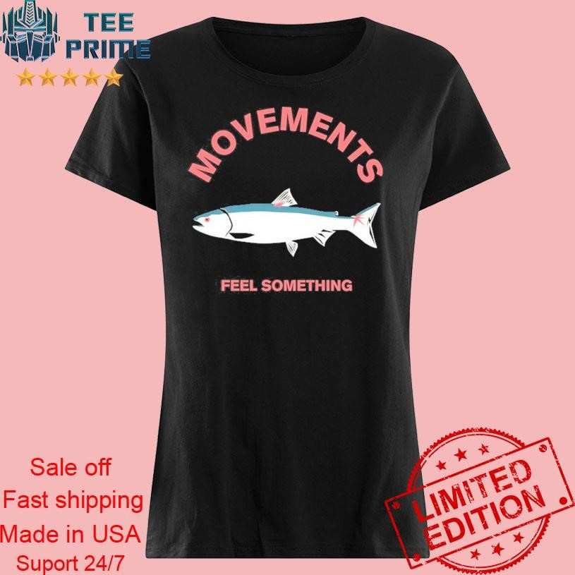 Original Movements Feel Something T Shirt, hoodie, sweatshirt ...