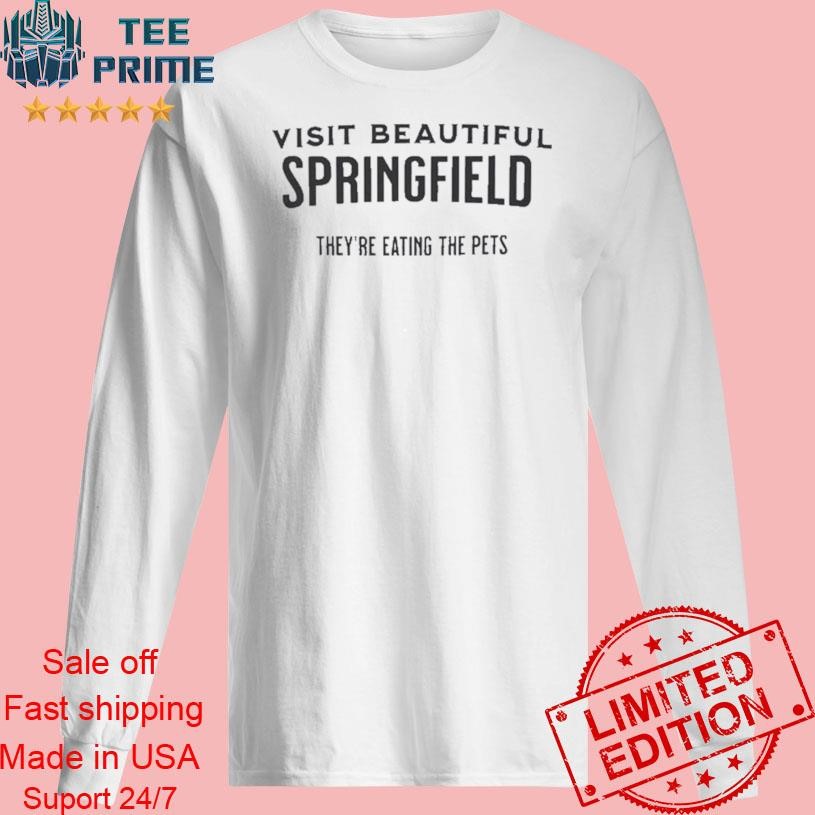 Original Visit Beautiful Springfield They're Eating The Pets Unisex ...