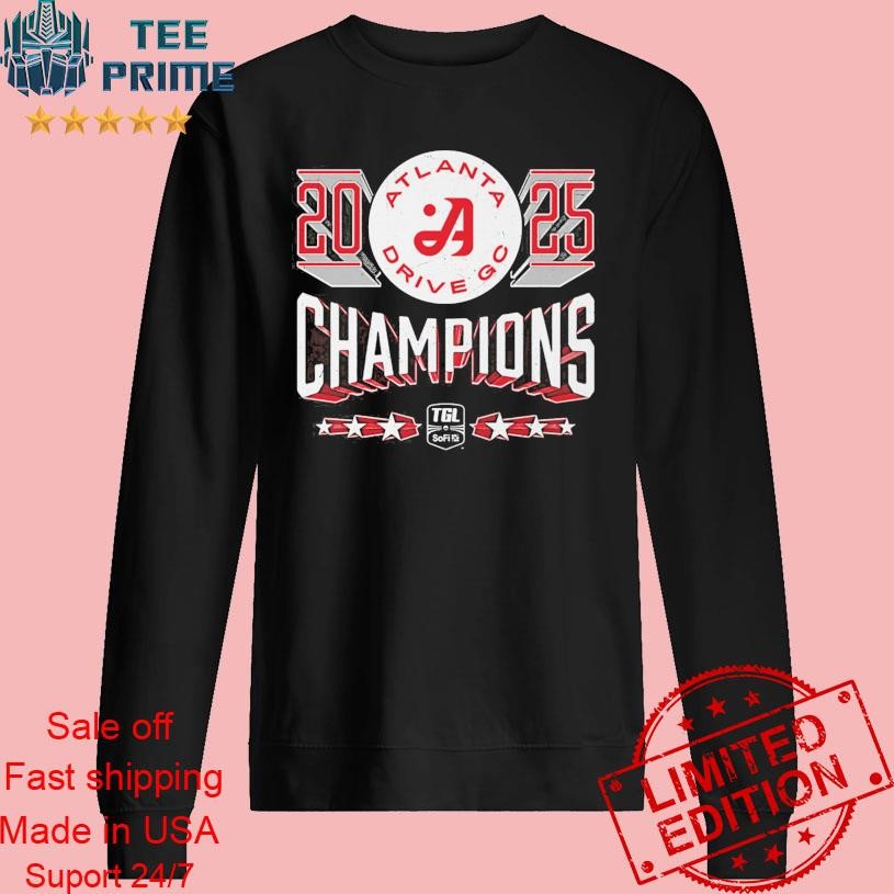 Original Atlanta Drive GC 500 Level 2025 TGL Champions T Shirt, hoodie ...