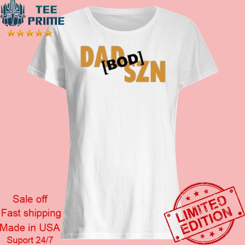 Original Dad Szn Bod T Shirt, hoodie, longsleeve, sweatshirt, v-neck tee