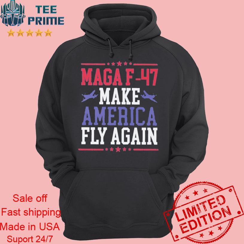 Original Maga F47 Make America Fly Again T Shirt, hoodie, longsleeve ...