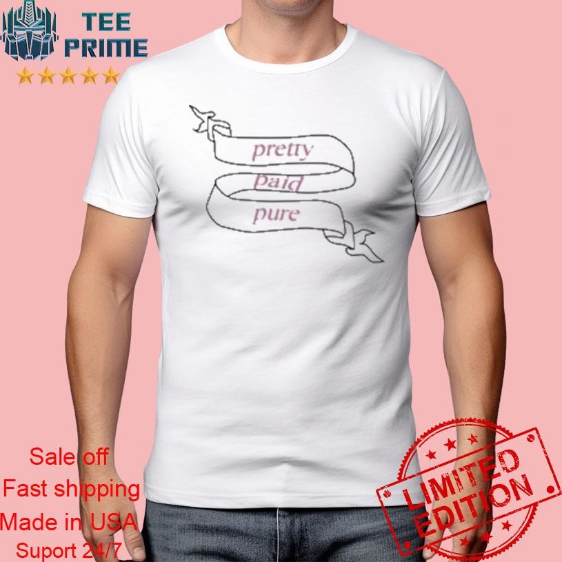 Original Pretty Paid Pure T Shirt, hoodie, longsleeve, sweatshirt, v ...