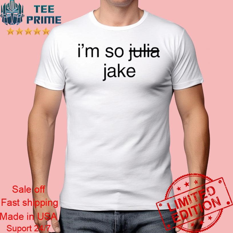 Original Jake Shane I'm So Julia Jake T Shirt, hoodie, longsleeve ...