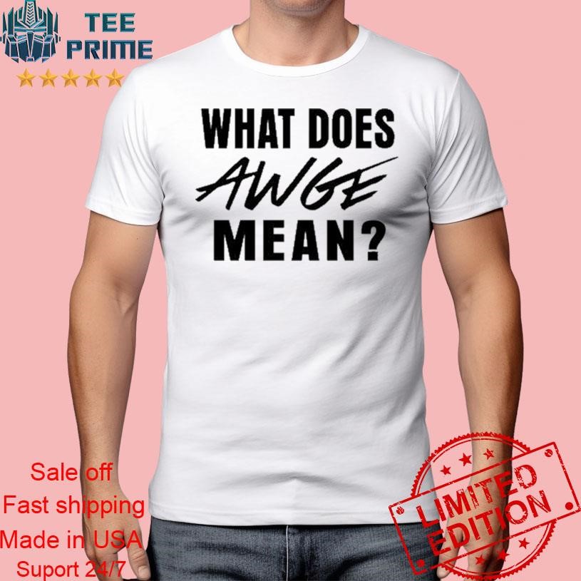 Original Asap Rocky What Does Awge Mean T Shirt, hoodie, longsleeve ...