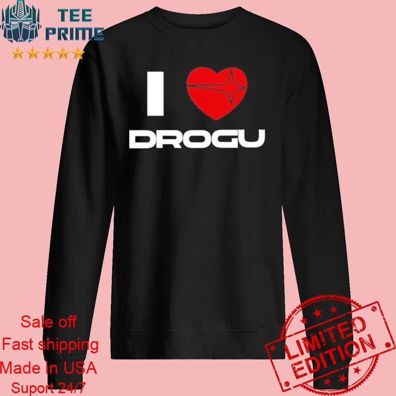 Original I Love Drogu 2025 T Shirt, hoodie, sweatshirt, longsleeve and ...