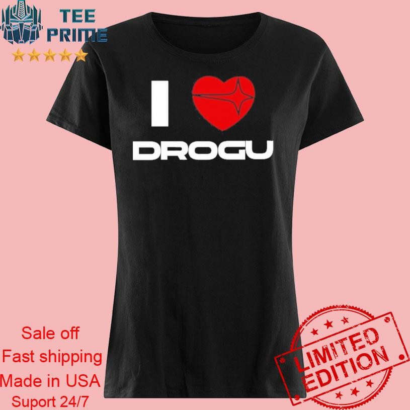 Original I Love Drogu 2025 T Shirt, hoodie, sweatshirt, longsleeve and ...