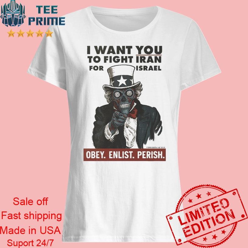 Original I Want You To Fight Iran For Israel Uncle Sam Skull 2025 T ...