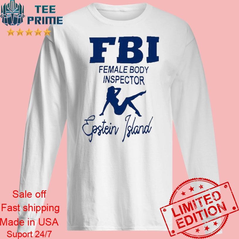 Official Fbi Female Body Inspector Epstein Island Shirt, hoodie ...