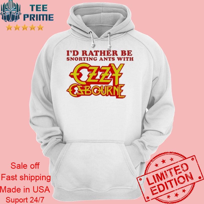 Official I'd Rather Be Snorting Ants With Ozzy Osbourne T Shirt, hoodie ...