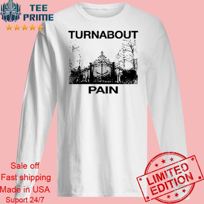 Official Turnabout Pain White T Shirt, hoodie, longsleeve, sweatshirt ...