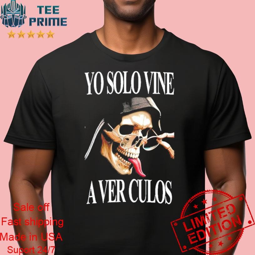 Original Yo Solo Vine A Ver Culos T Shirt, hoodie, longsleeve, sweatshirt, v-neck tee