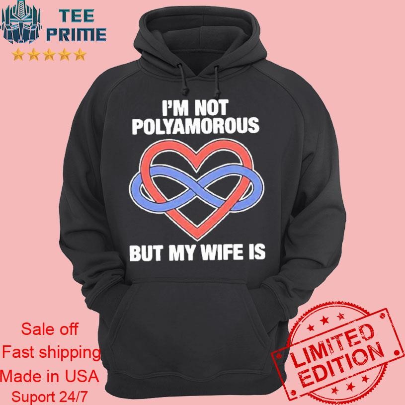 Official I'm Not Polyamorous But My Wife Is T Shirt, hoodie, longsleeve ...