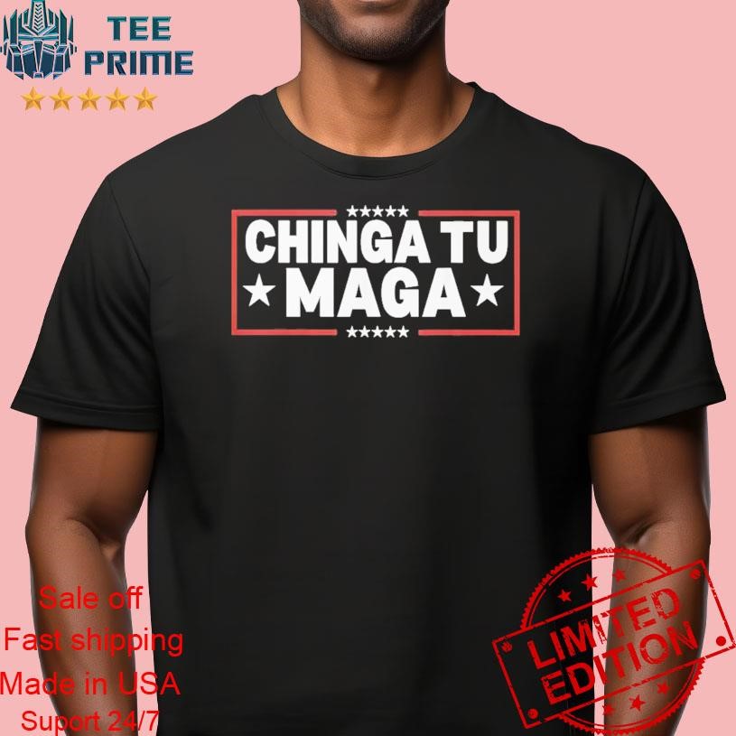 Original Chinga Tu Maga 2025 T Shirt, hoodie, longsleeve, sweatshirt, v ...