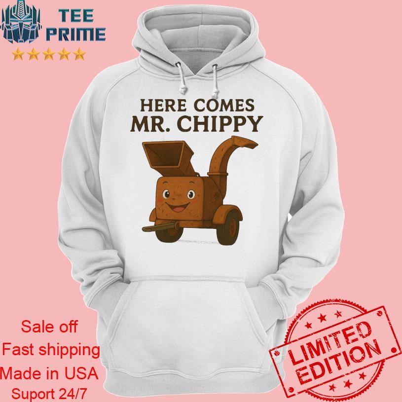 Original Here Comes Mr Chippy T Shirt, hoodie, sweatshirt, longsleeve ...