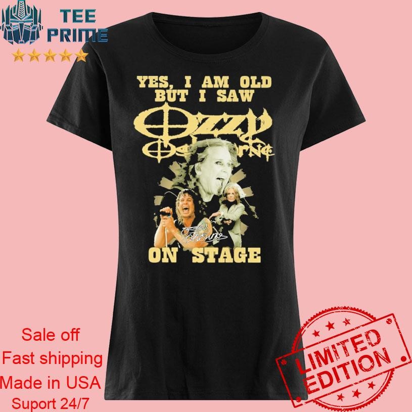 Original Yes I Am Old But I Saw Ozzy Osbourne On Stage Signature T ...
