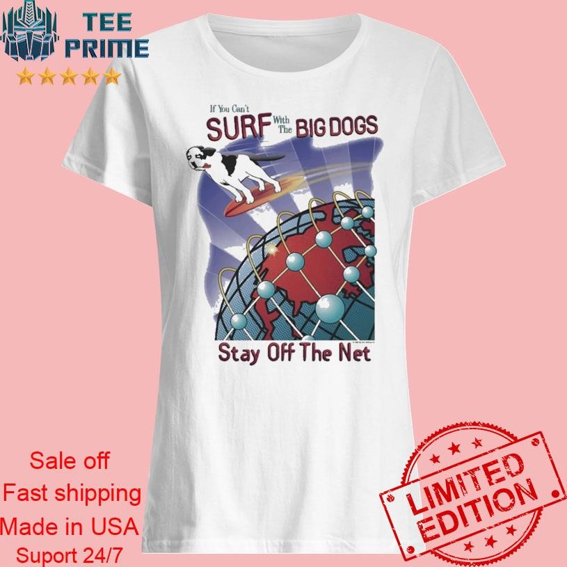 Original 2025 If You Can't Surf With The Big Dogs Stay Off The Net T ...