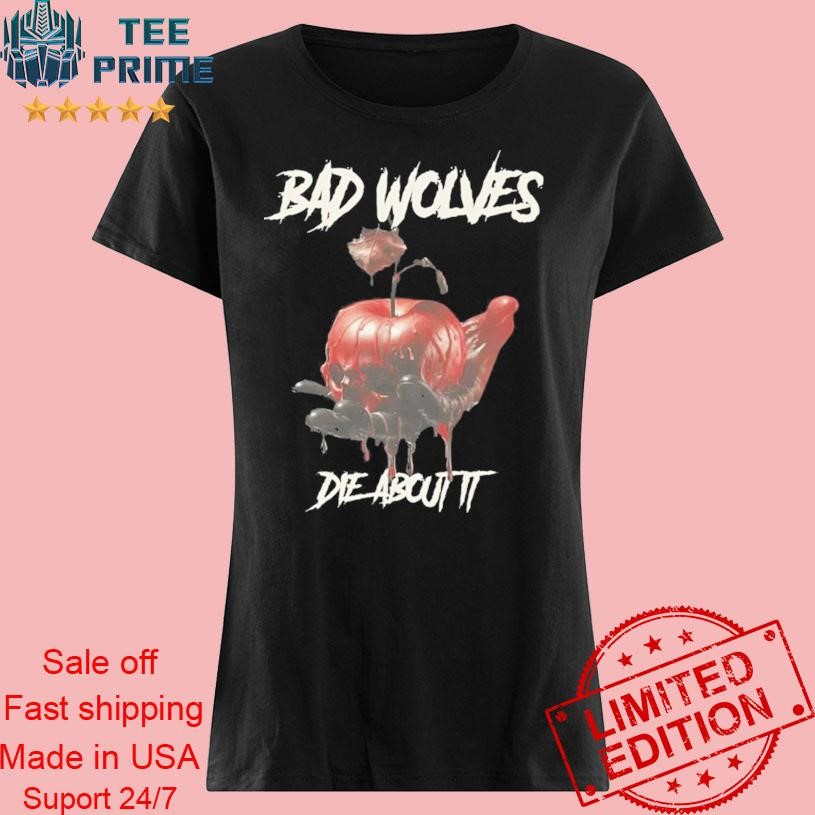 Original Bad Wolves Die About It T Shirt, hoodie, longsleeve, sweatshirt, v-neck tee