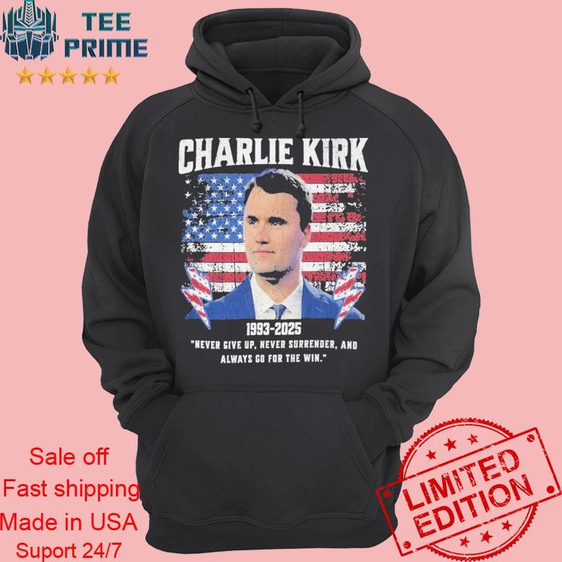Original Charlie Kirk 1993-2025 Never Give Up Never Surrender And Always Go For The Win T Shirt ...
