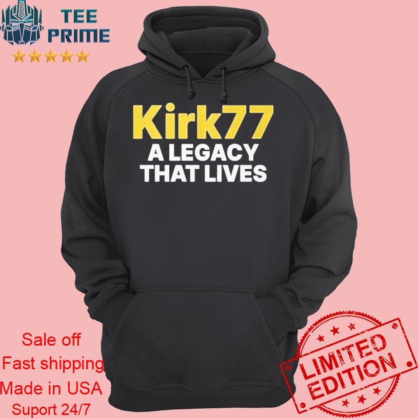 Original Charlie Kirk 77 A Legacy That Lives T Shirt, hoodie, sweatshirt, longsleeve and woman t ...