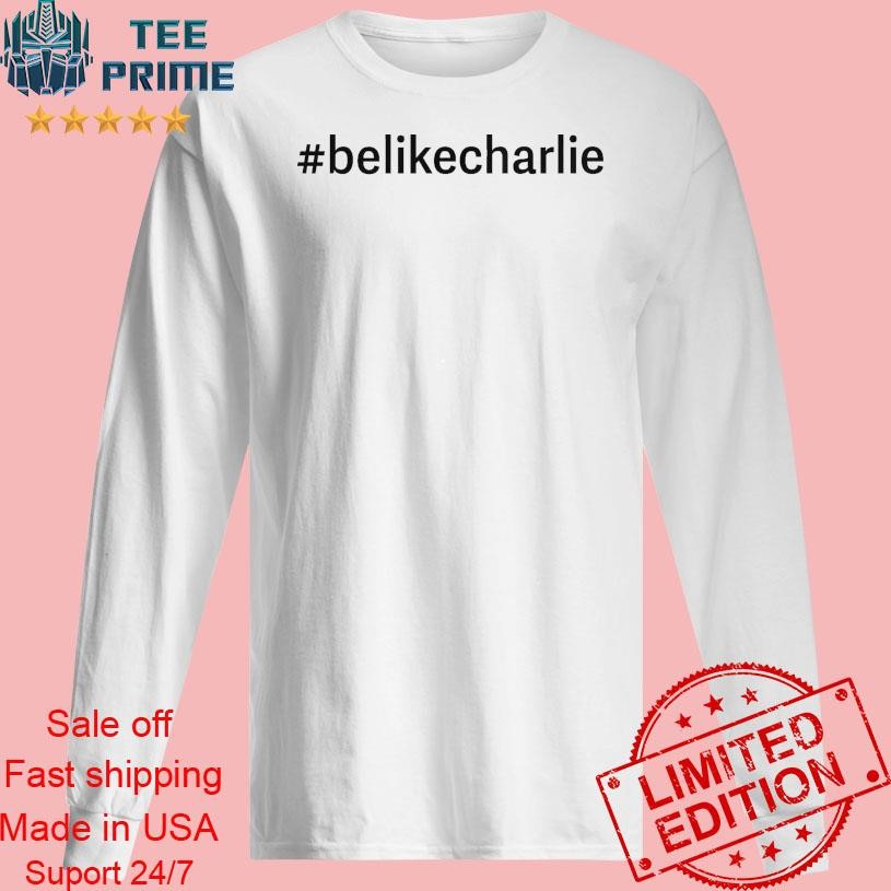 Original Charlie Kirk #belikecharlie T Shirt, hoodie, longsleeve ...