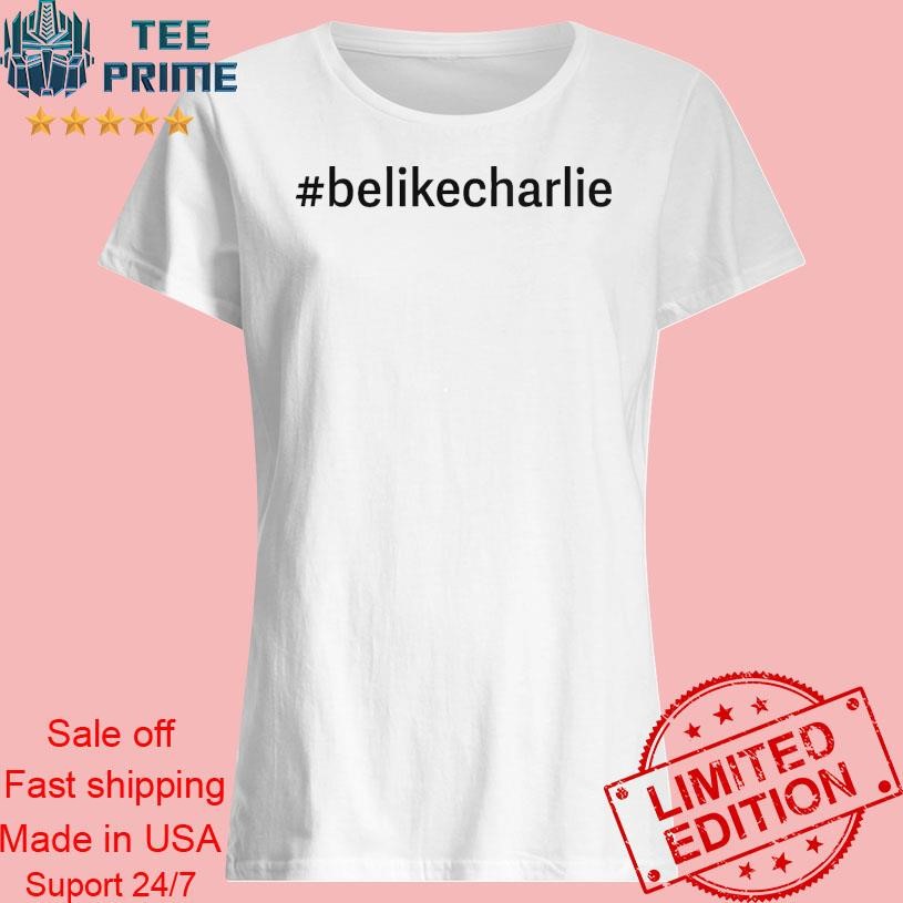 Original Charlie Kirk #belikecharlie T Shirt, hoodie, longsleeve ...