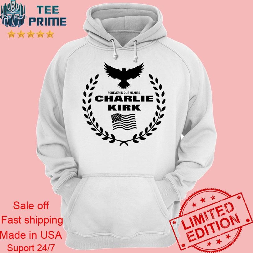 Original Eagle Forever In Our Hearts Charlie Kirk T Shirt, hoodie ...