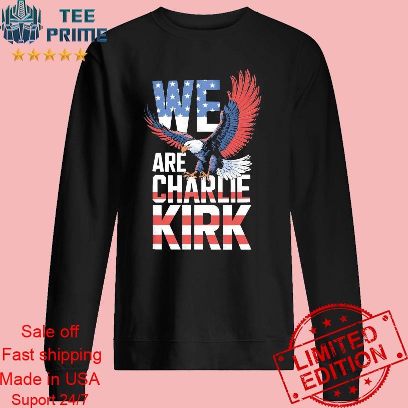 Original Eagles We Are Charlie Kirk T-Shirt, hoodie, longsleeve ...