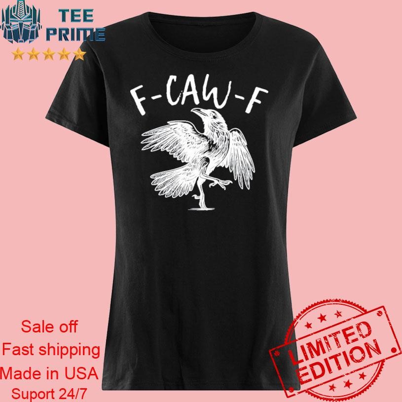 Original F-Caw-F T Shirt, hoodie, longsleeve, sweatshirt, v-neck tee
