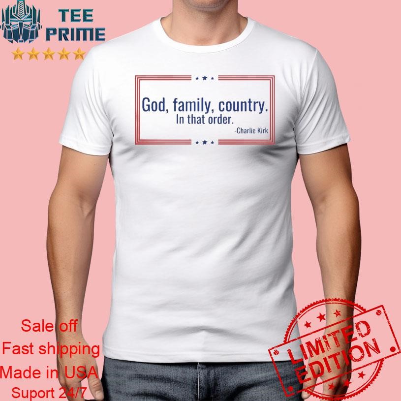 Original God Family COuntry In That Order Charlie Kirk T Shirt, hoodie ...