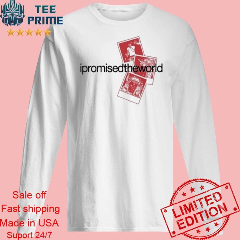 Original I Promised The World Polaroids Shirt, hoodie, sweatshirt ...