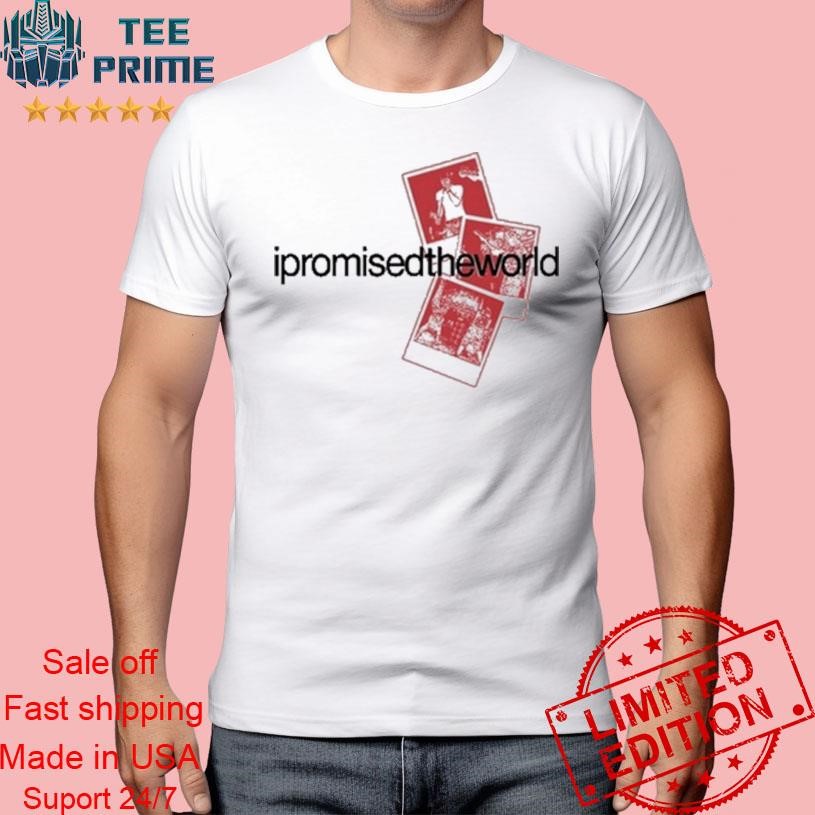 Original I Promised The World Polaroids Shirt, hoodie, sweatshirt ...