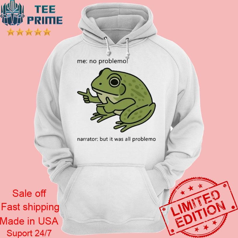 Original Frog Me No Problemo Narrator But It Was All Problemo T Shirt ...