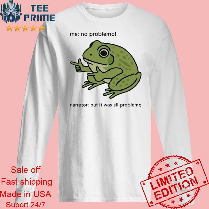 Original Frog Me No Problemo Narrator But It Was All Problemo T Shirt ...