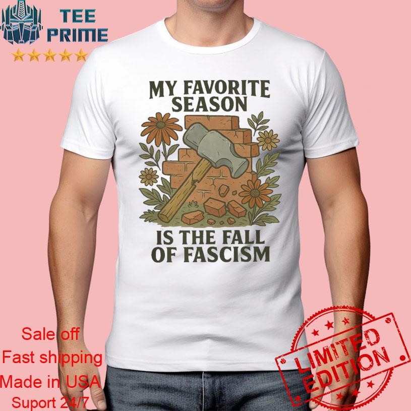 Original My Favorite Season Is The Fall Of Fascism 2025 T Shirt, hoodie ...