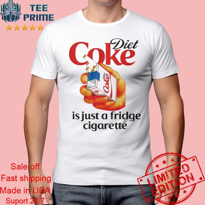 Original Diet Coke Is Just A Fridge Cigarette shirt, hoodie, sweatshirt ...
