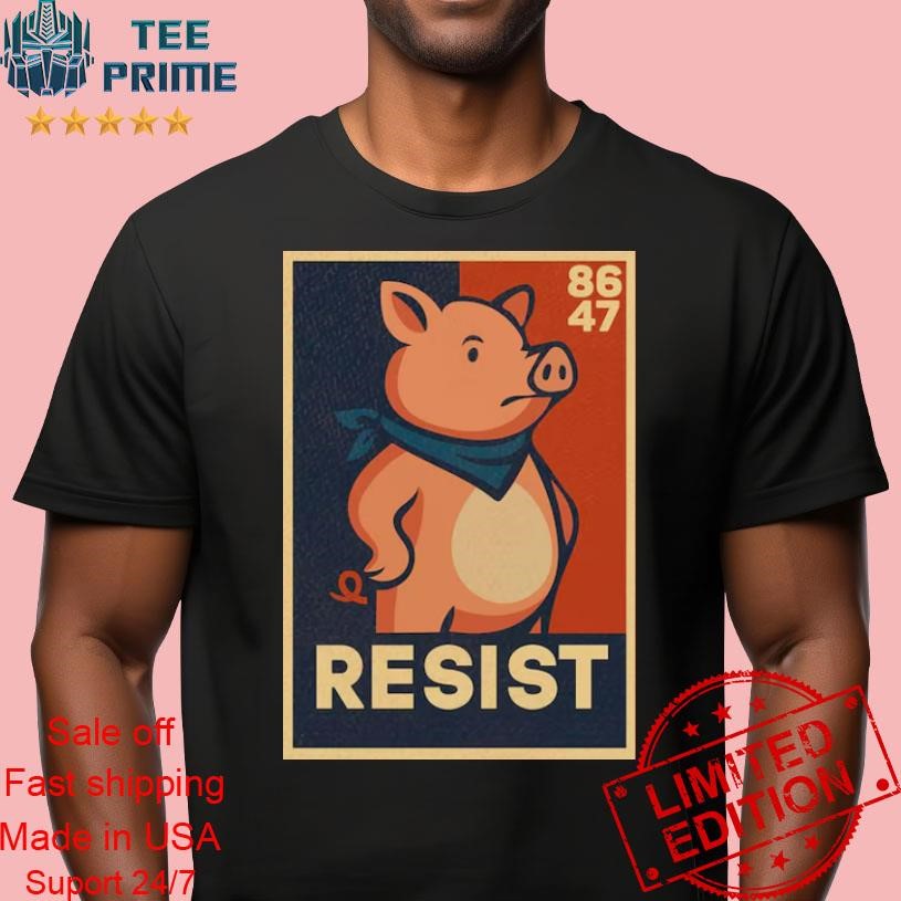 Original Resist Piggy 86 47 Anti Trump T Shirt, hoodie, sweatshirt ...