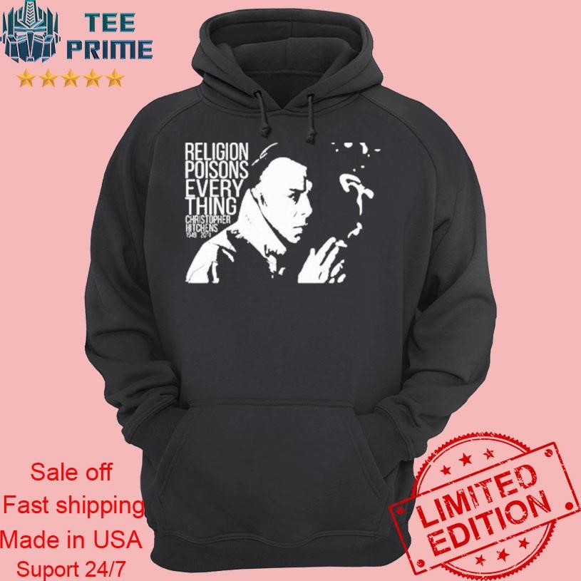 Original Christopher Hitchens Relegion Poisons Everything shirt, hoodie ...