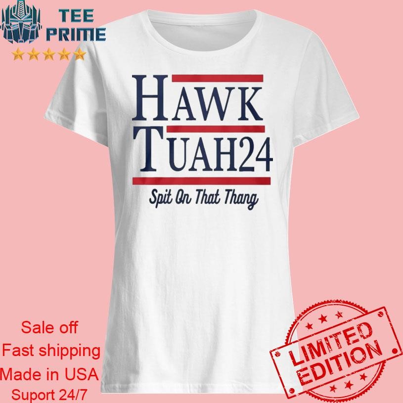 Original Hawk Tuah 2024 Spit On That Thang shirt, hoodie, sweatshirt ...