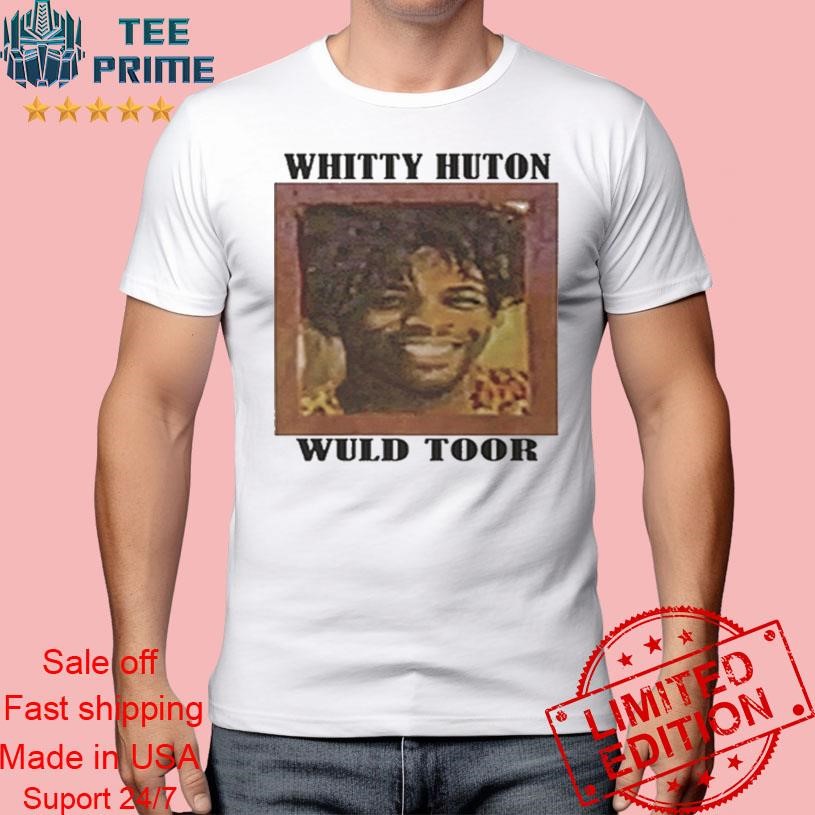 Original Whitty Huton Wuld Toor shirt, hoodie, sweatshirt, longsleeve ...
