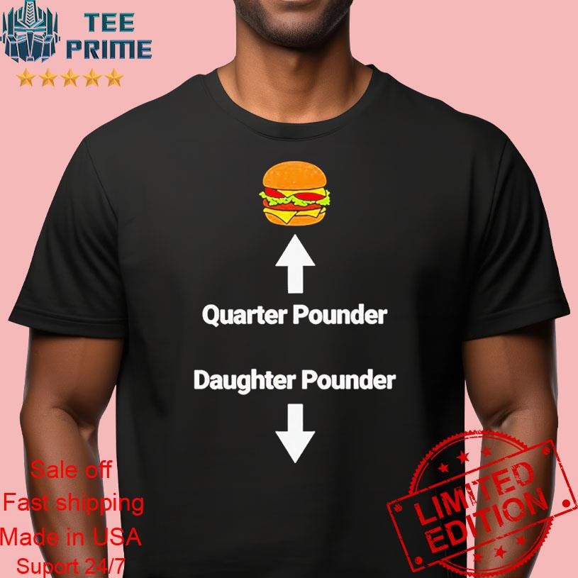 Original Burger Quarter Pounder Daughter Pounder Meme shirt, hoodie ...