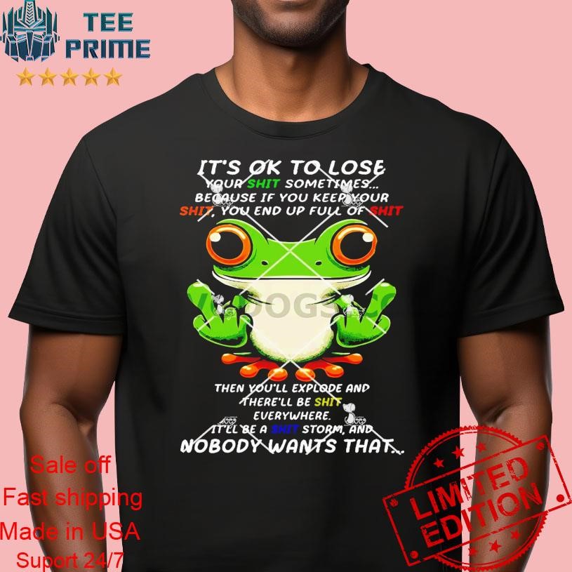 Original Frog It’s Ok To Lose Your Shit Sometimes Shirt, hoodie ...