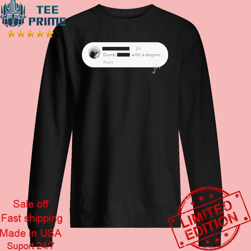 Original Jen Hamilton Just A Dumb With A Degree shirt, hoodie ...