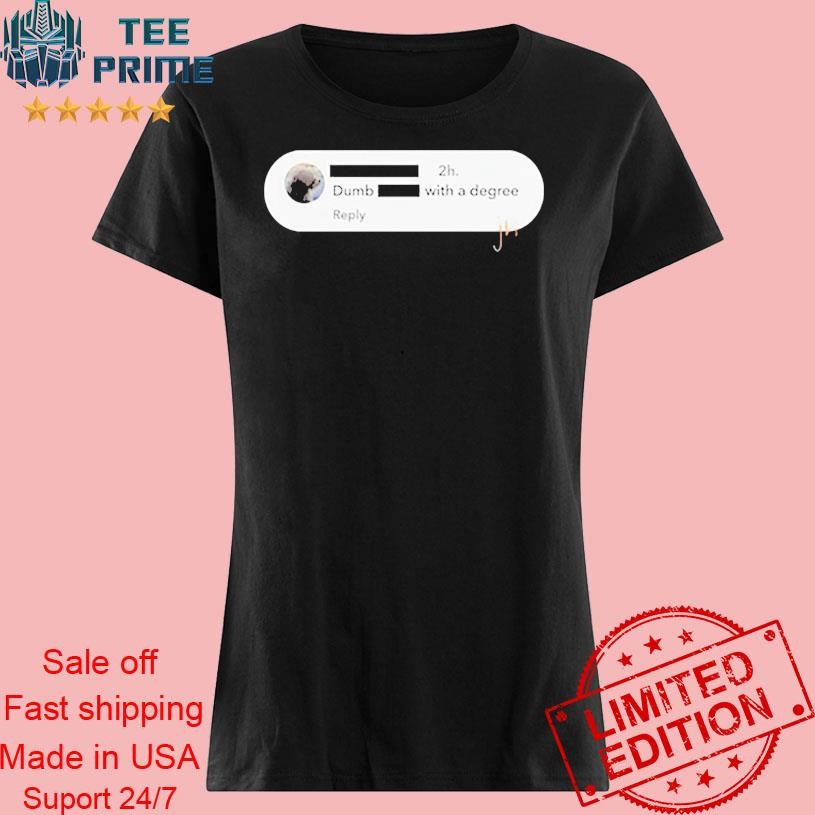 Original Jen Hamilton Just A Dumb With A Degree shirt, hoodie ...
